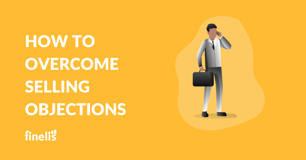 HOW TO OVERCOME SELLING OBJECTIONS | Finelis Sales - Marketing B2B ...