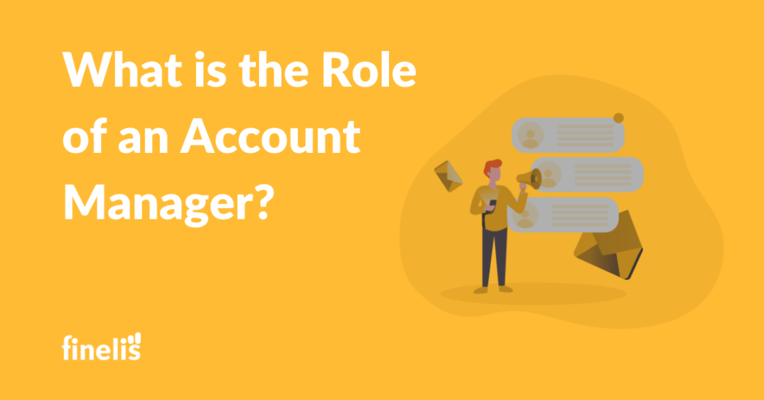 What is the Role of an Account Manager? | Finelis Sales - Marketing B2B ...